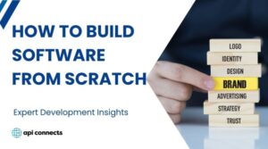 How to Build Software from Scratch: Expert Development Insights ...