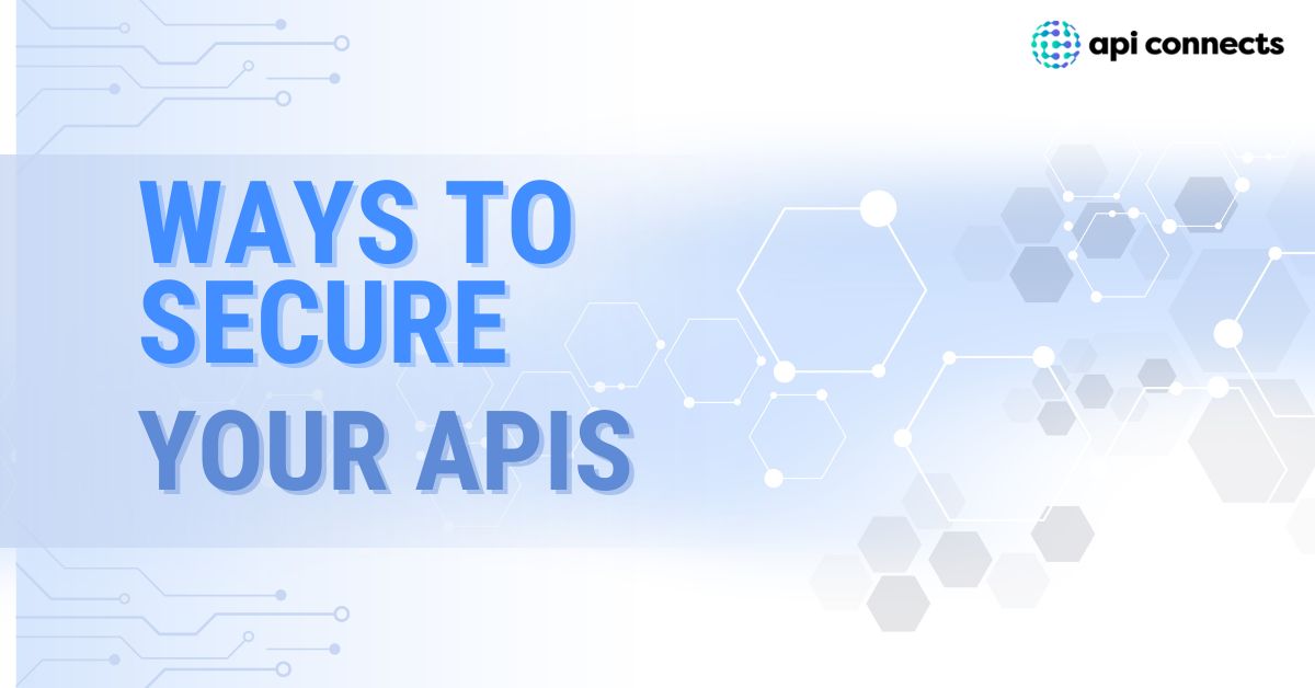 10 Ways to Secure Your APIs and Sensitive Information