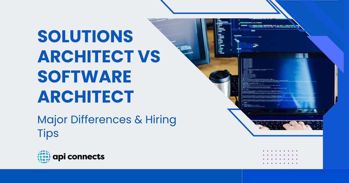 Solutions Architect VS Software Architect: Major Differences & Hiring Tips