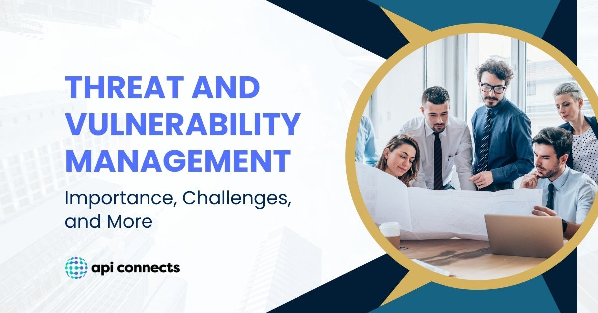 Threat and Vulnerability Management: Importance, Challenges, and More