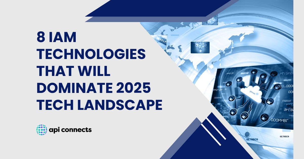 8 IAM Technologies that Will Dominate 2025 Tech Landscape
