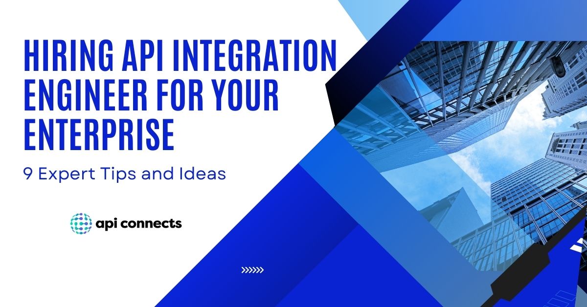 Hiring API Integration Engineer for Your Enterprise: 9 Tips and Ideas