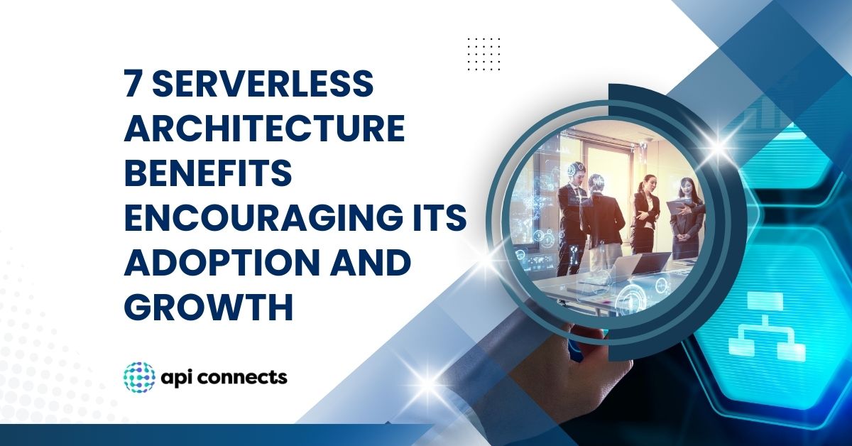 7 Serverless Architecture Benefits Encouraging Its Adoption and Growth