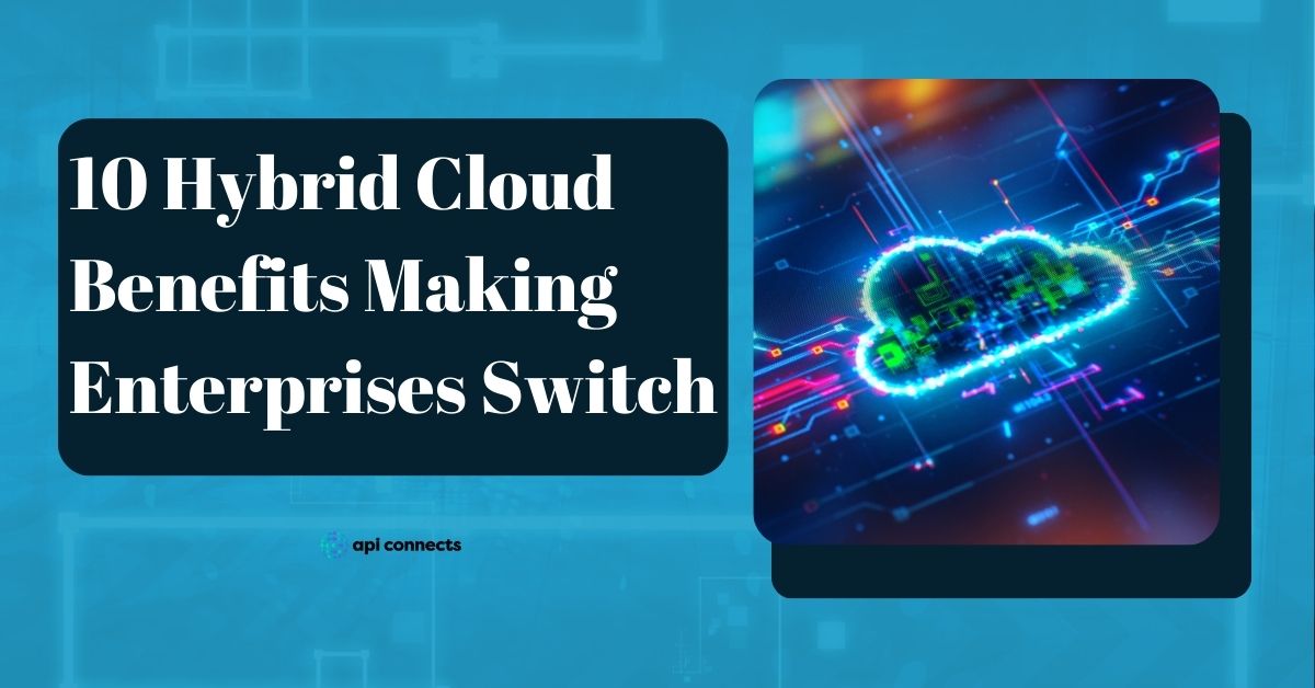 10 Hybrid Cloud Benefits Making Enterprises Switch
