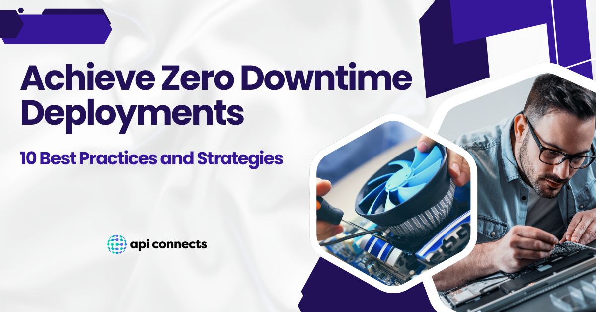 Achieve Zero Downtime Deployments with These 10 Best Practices and Strategies